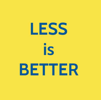 Less is better